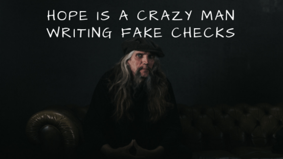 Hope Is a Crazy Man Writing Fake Checks - Direct Response Copywriting ...